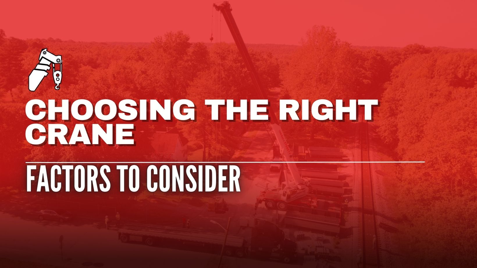 Choosing the Right Crane: Factors to Consider to Maximize Your Project's Success